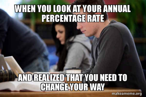 when you look at your annual percentage rate and realized that you need ...