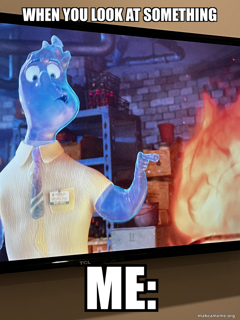 When you look at something Me: Meme Generator