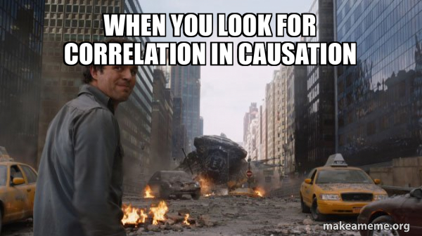 When you look for correlation in causation - That's My Secret Meme Generator