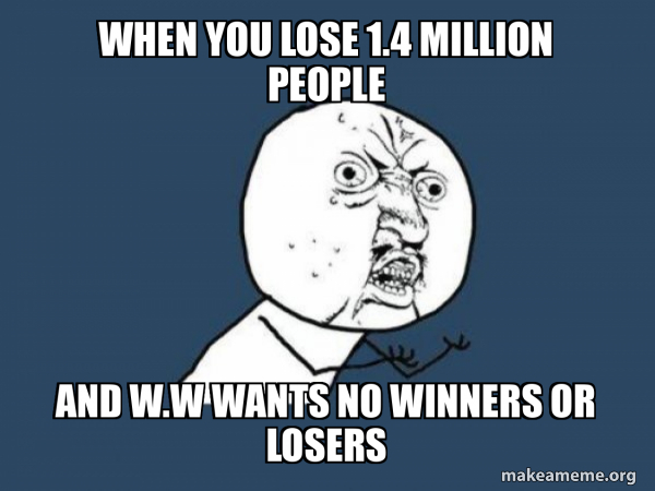 When you lose 1.4 million people And W.W wants no winners or losers - Y ...
