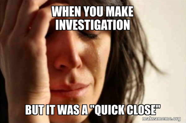WHEN YOU MAKE INVESTIGATION but it was a "quick close" - First World ...