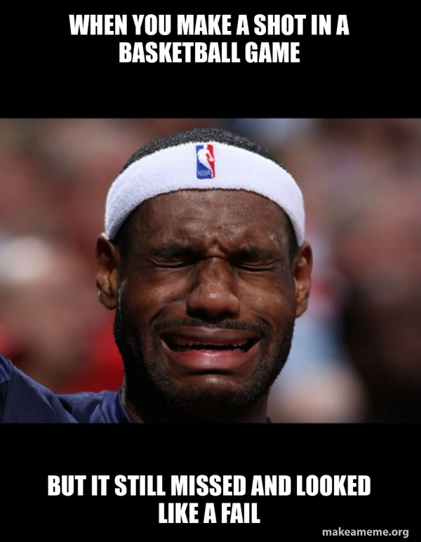 When you make a shot in a basketball game But it still missed and ...
