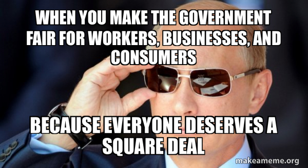 When you make the government fair for workers, businesses, and ...
