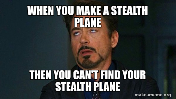 When you make a stealth plane Then you can't find your stealth plane - Tony Stark Eye Roll Meme ...
