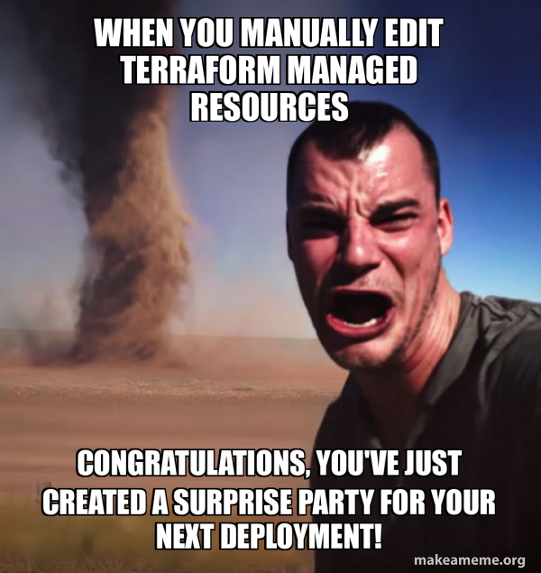 When you manually edit terraform managed resources Congratulations, you ...