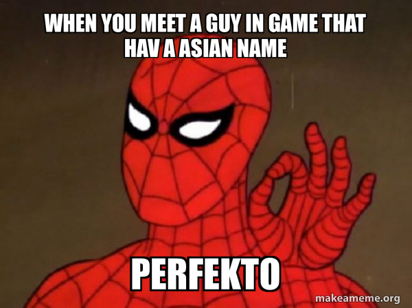 when you meet a guy in game that hav a asian name PERFEKTO - Spiderman ...