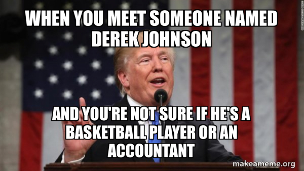 When you meet someone named Derek Johnson And you're not sure if he's a ...