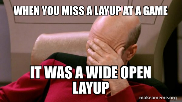 When you miss a layup at a game It was a wide open layup - Picard ...