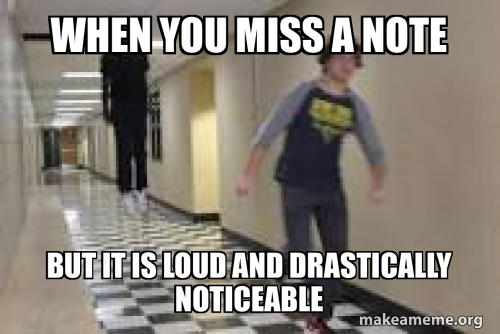 When you miss a note but it is loud and drastically NOTICEABLE Meme ...