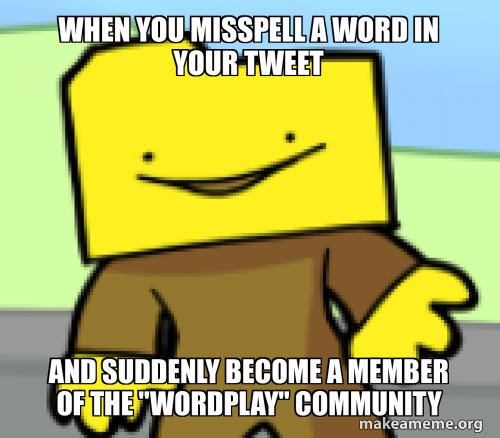 When you misspell a word in your tweet And suddenly become a member of ...