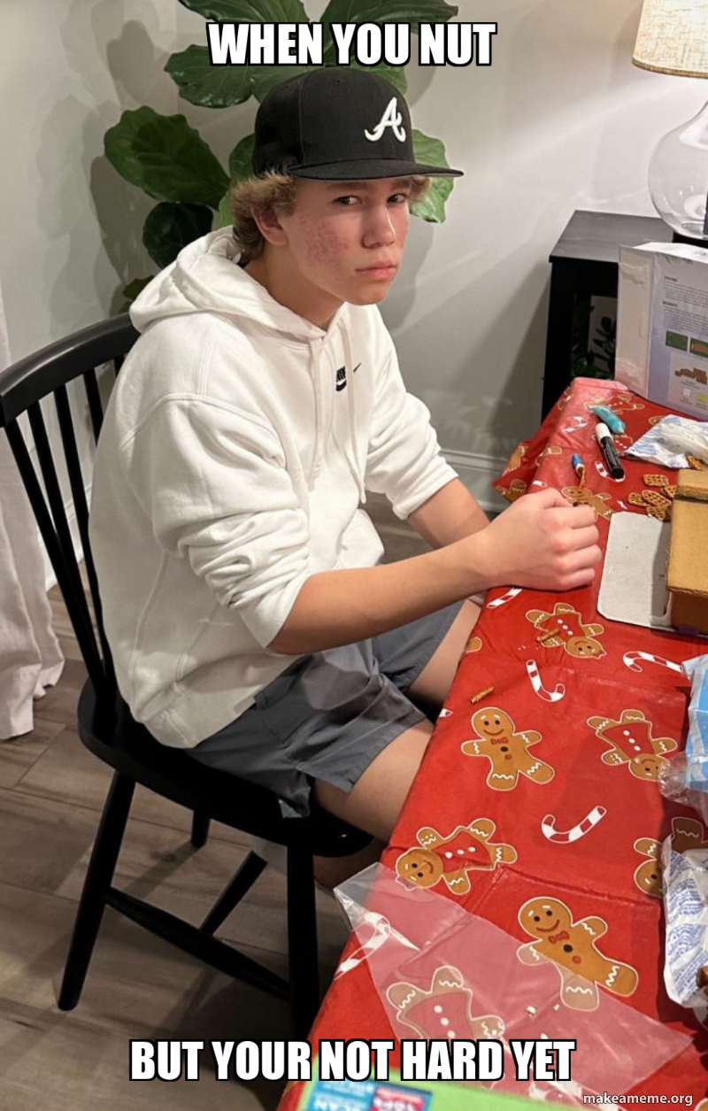 When you nut but your not hard yet Meme Generator