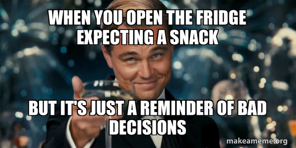 When you open the fridge expecting a snack But it's just a reminder of ...