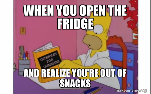 When you open the fridge And realize you're out of snacks - Computer ...
