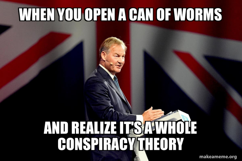 When you open a can of worms And realize it's a whole conspiracy theory ...