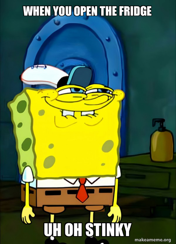 When you open the fridge Uh oh stinky - SpongeBob Grin Meme Generator