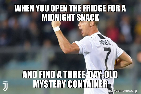 When you open the fridge for a midnight snack And find a three-day-old ...