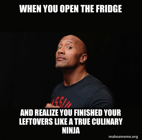 When you open the fridge And realize you finished your leftovers like a ...