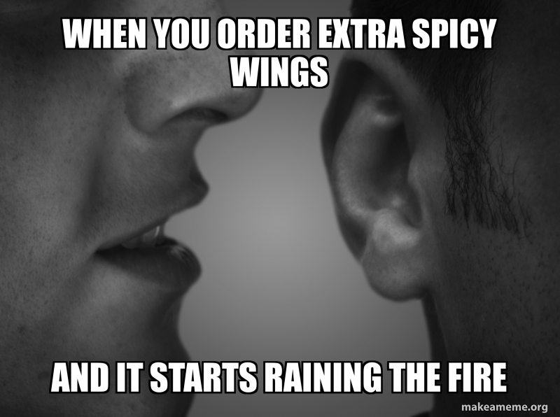 When you order extra spicy wings And it starts raining the fire Meme ...
