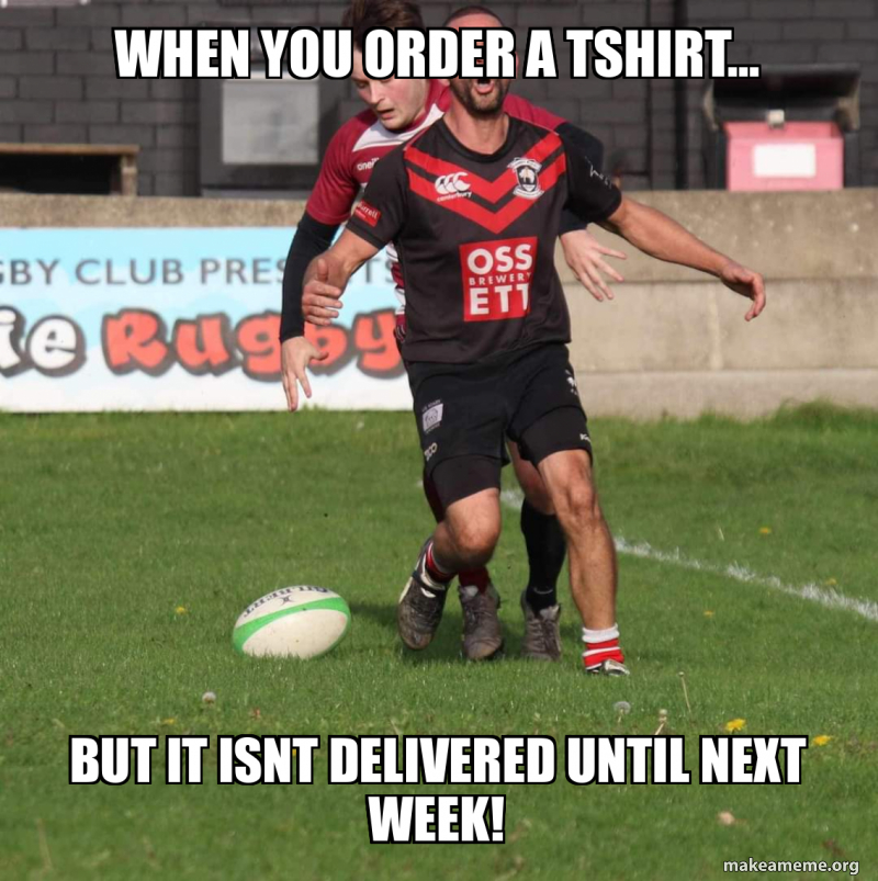 When you order a tshirt... But it isnt delivered until next week! Meme ...