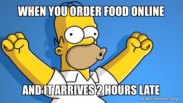 When you order food online And it arrives 2 hours late - Happy Homer ...