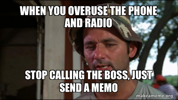 When you overuse the phone and radio Stop calling the boss, just send a ...
