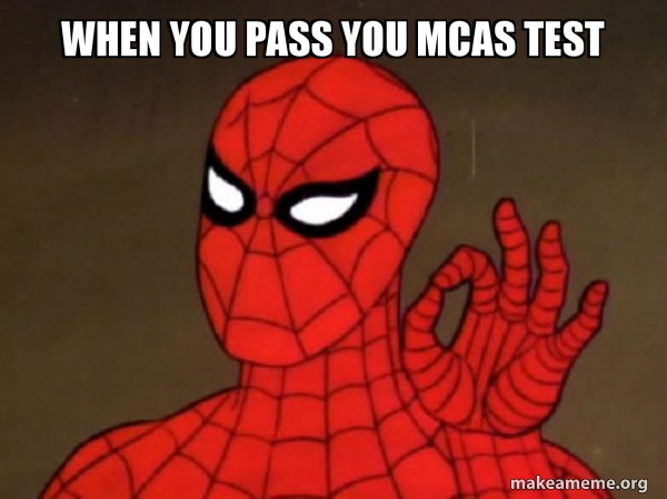 When you pass you MCAS test - Spiderman - Care factor Zero Meme Generator