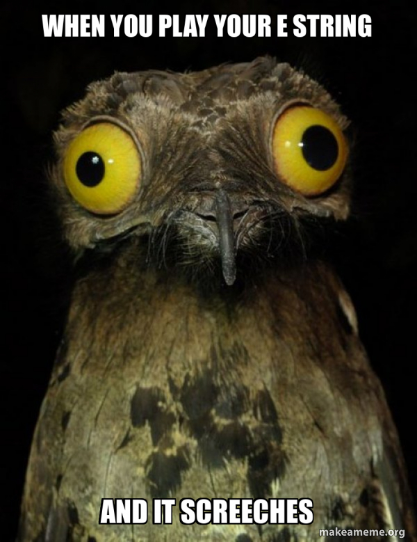 When you play your E string And it screeches - Weird Stuff I do Potoo ...