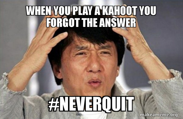 when you play a kahoot you forgot the answer #neverquit - Jackie Chan ...