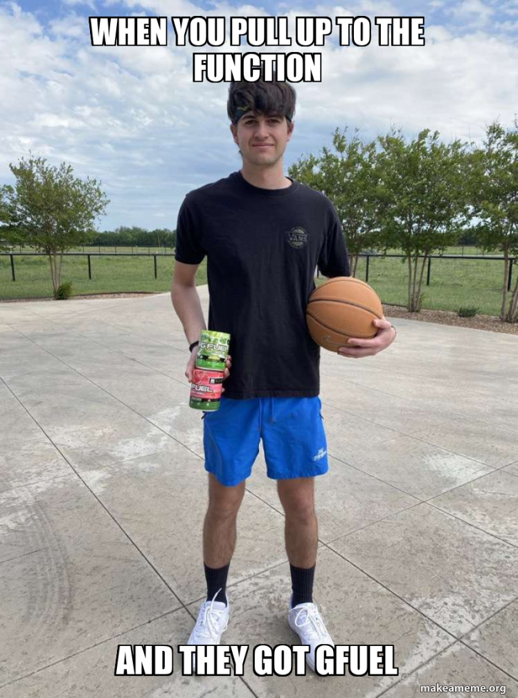 When you pull up to the function And they got gfuel Meme Generator