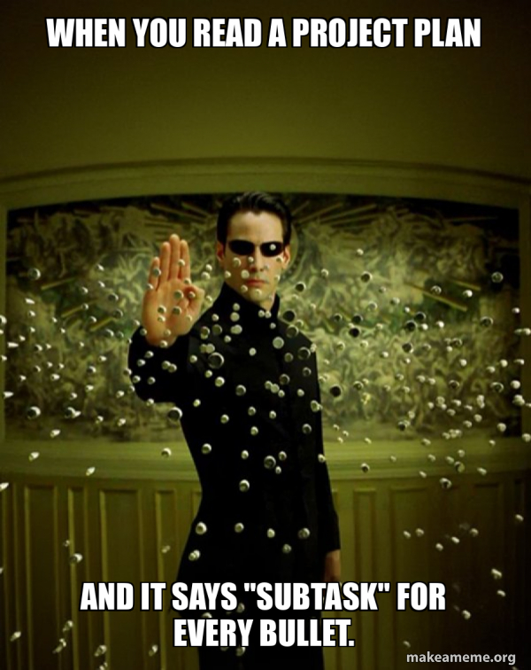 When you read a project plan and it says "subtask" for every bullet ...