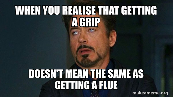 When you realise that getting a grip doesn't mean the same as getting a ...