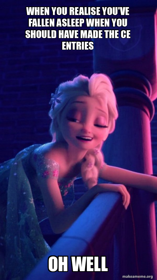 WHEN YOU REALISE YOU'VE FALLEN ASLEEP WHEN YOU SHOULD HAVE MADE THE CE ...