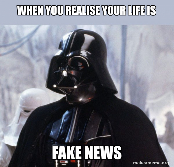 when you realise your life is FAKE NEWS - Darth Vader Meme Generator