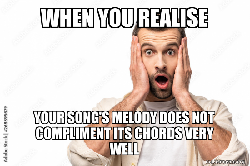when you realise your song's melody does not compliment its chords very ...