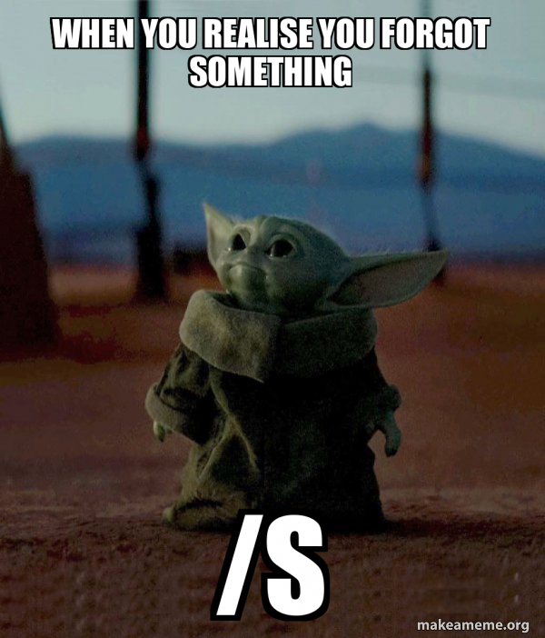 When you realise you forgot something /s - Baby Yoda Meme Generator
