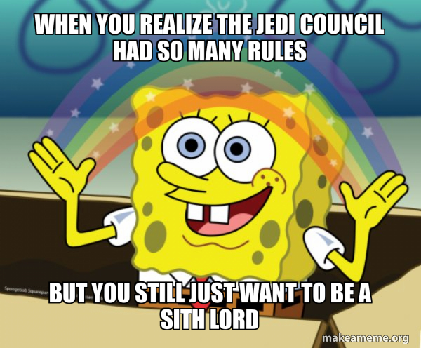 When you realize the Jedi Council had so many rules But you still just ...