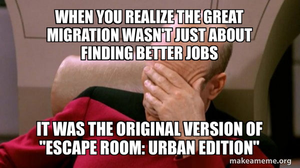 When you realize the Great Migration wasn't just about finding better ...