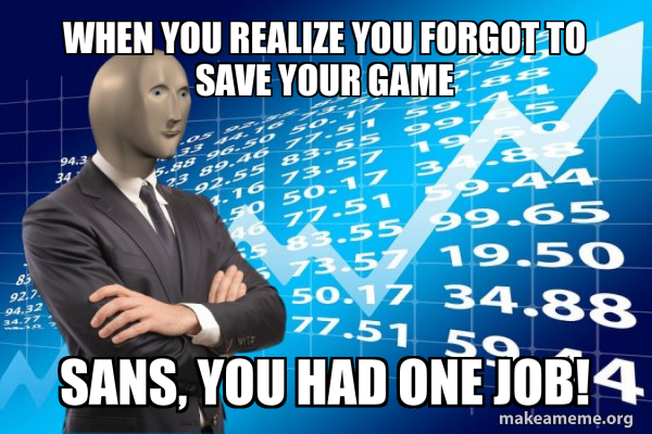 When you realize you forgot to save your game Sans, you had one job ...