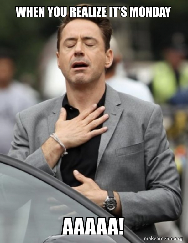When you realize it's Monday Aaaaa! - Tony Stark Relief Meme Generator