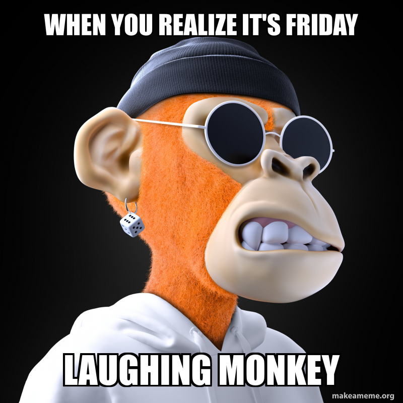 When you realize it's Friday Laughing Monkey Meme Generator