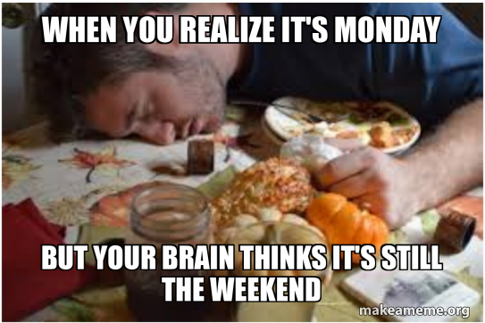 When you realize it's Monday But your brain thinks it's still the ...