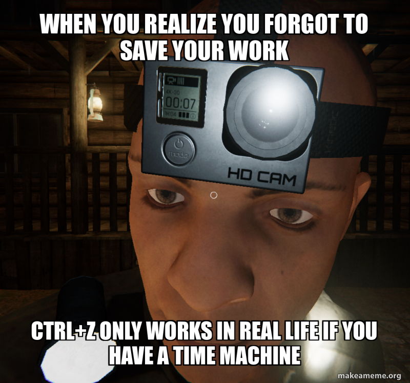 When you realize you forgot to save your work Ctrl+Z only works in real ...