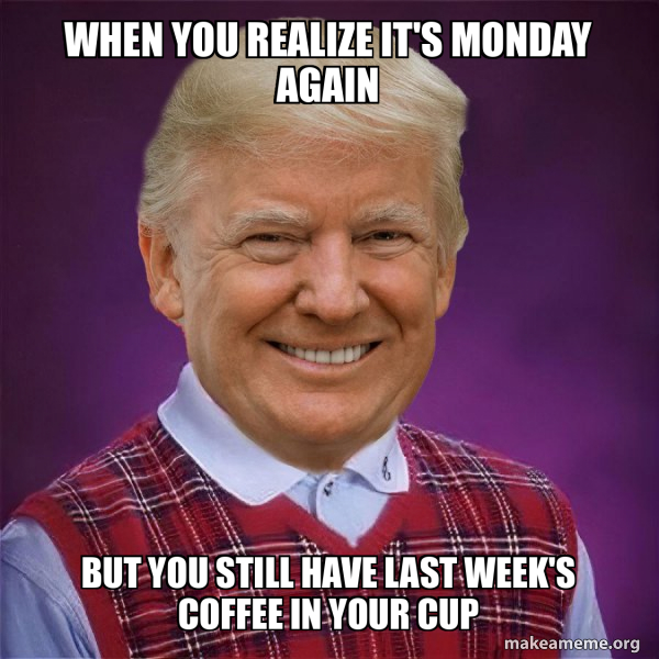 When you realize it's Monday again But you still have last week's ...