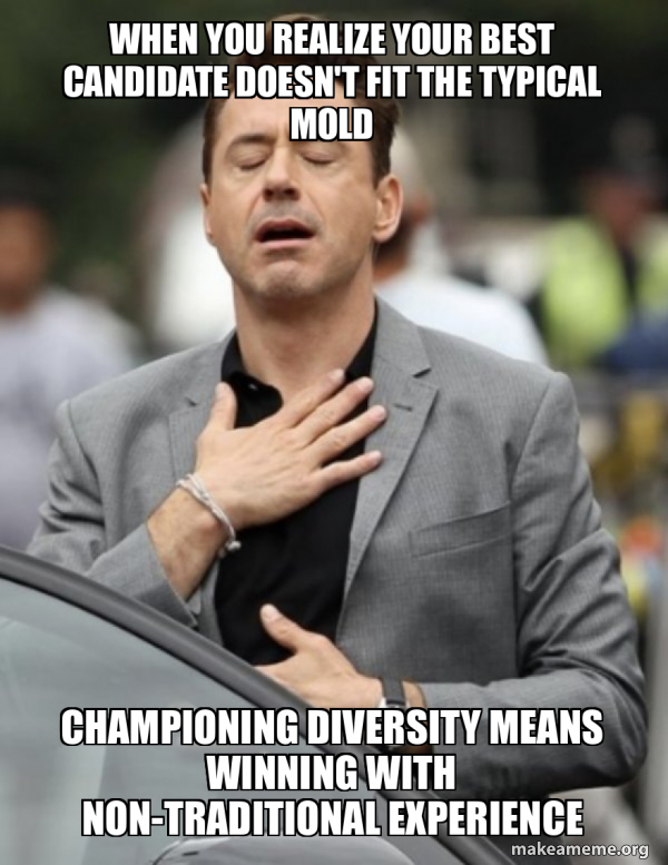 When you realize your best candidate doesn't fit the typical mold ...