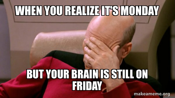 When you realize it's Monday But your brain is still on Friday - Picard ...