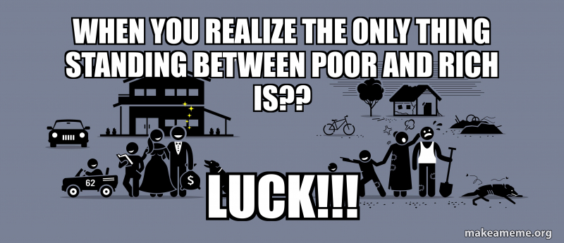 when you realize the only thing standing between poor and rich is ...