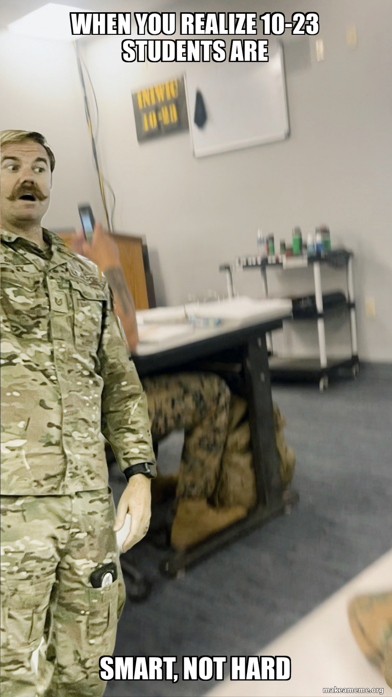 When you realize 10-23 students are Smart, not hard Meme Generator