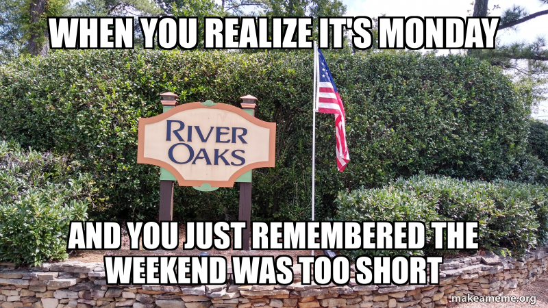 When you realize it's Monday And you just remembered the weekend was ...