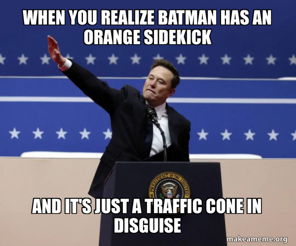 When you realize Batman has an orange sidekick And it's just a traffic ...