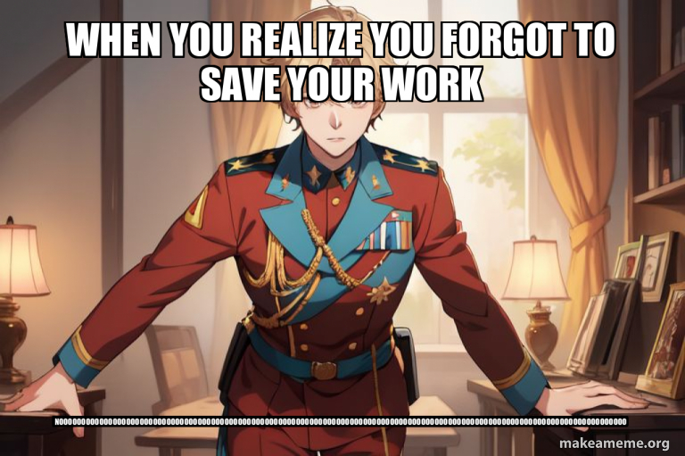 When you realize you forgot to save your work ...